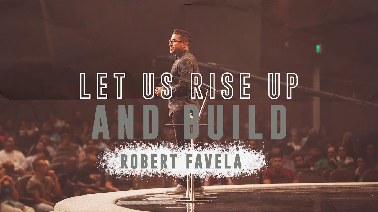 Let Us Rise Up And Build | Robert Favela - YouTube