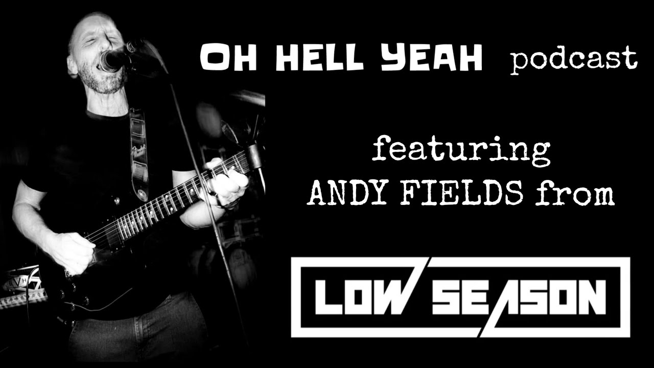 OH HELL YEAH podcast featuring Andy Fields from LOW SEASON