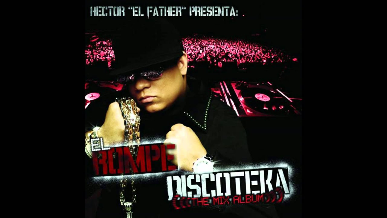 Héctor "El Father" Presenta: El Rompe Discoteka (The Mix Album) [2007 ...