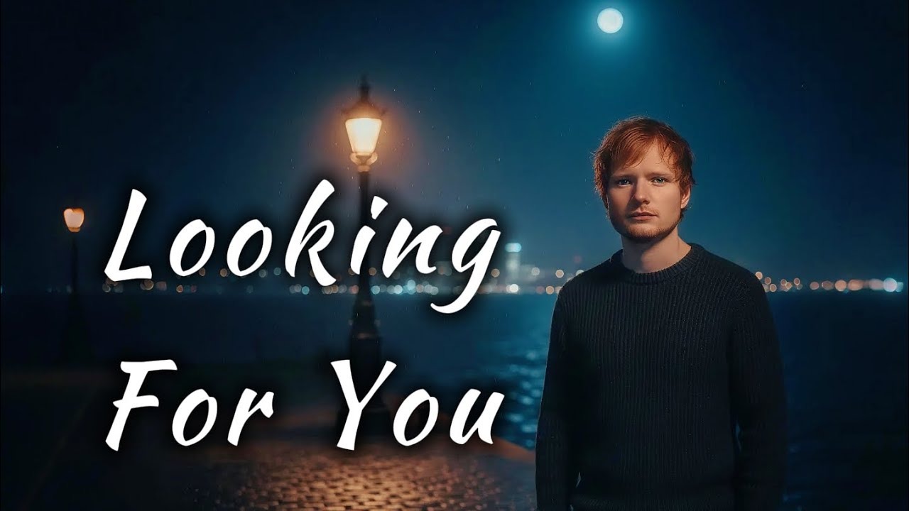 Ed Sheeran - Looking For You | Emotional Acoustic Love Song Lyrics ...