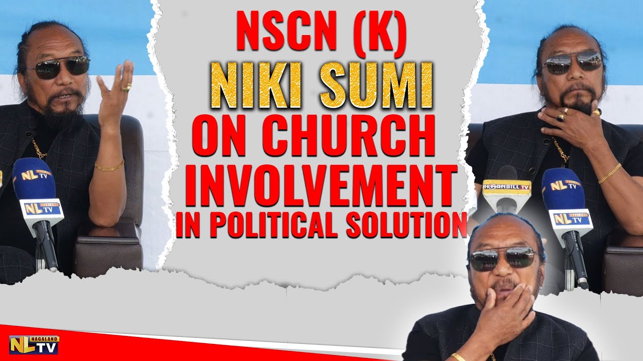 NSCN/GPRN (K) NIKI SUMI APPEALS CHURCH LEADERS TO BE SILENT SPECTATORS ...