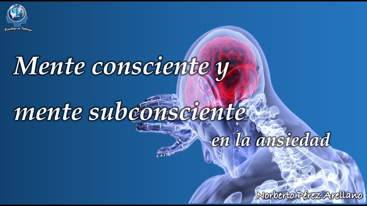 Mente consciente, mente subconsciente y ansiedad - YouTube