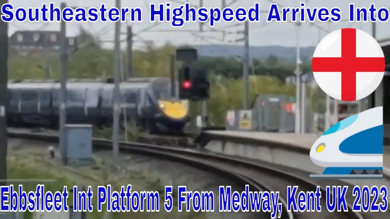 Southeastern Highspeed Arrives Into Ebbsfleet Int Platform 5 From ...