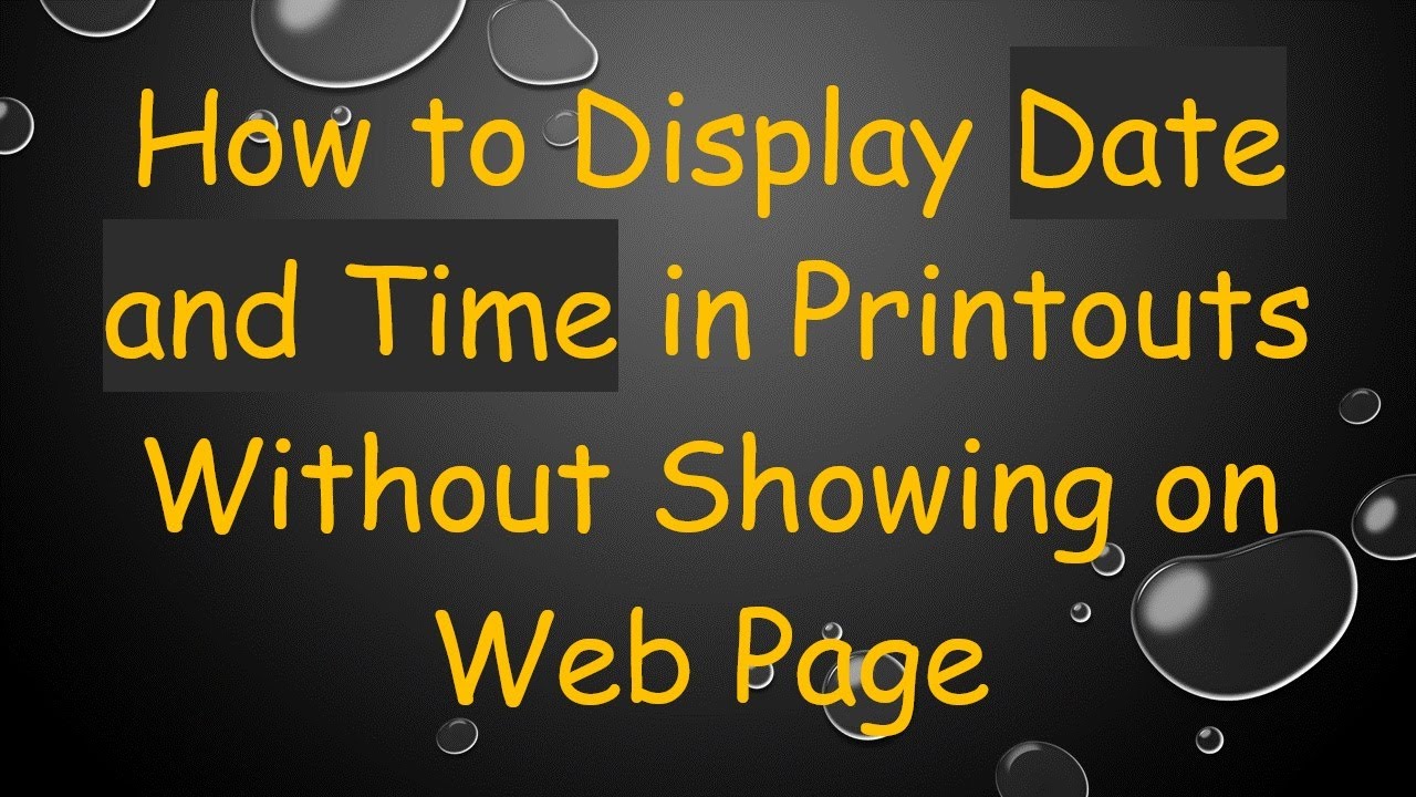 How to Display Date and Time in Printouts Without Showing on Web Page ...