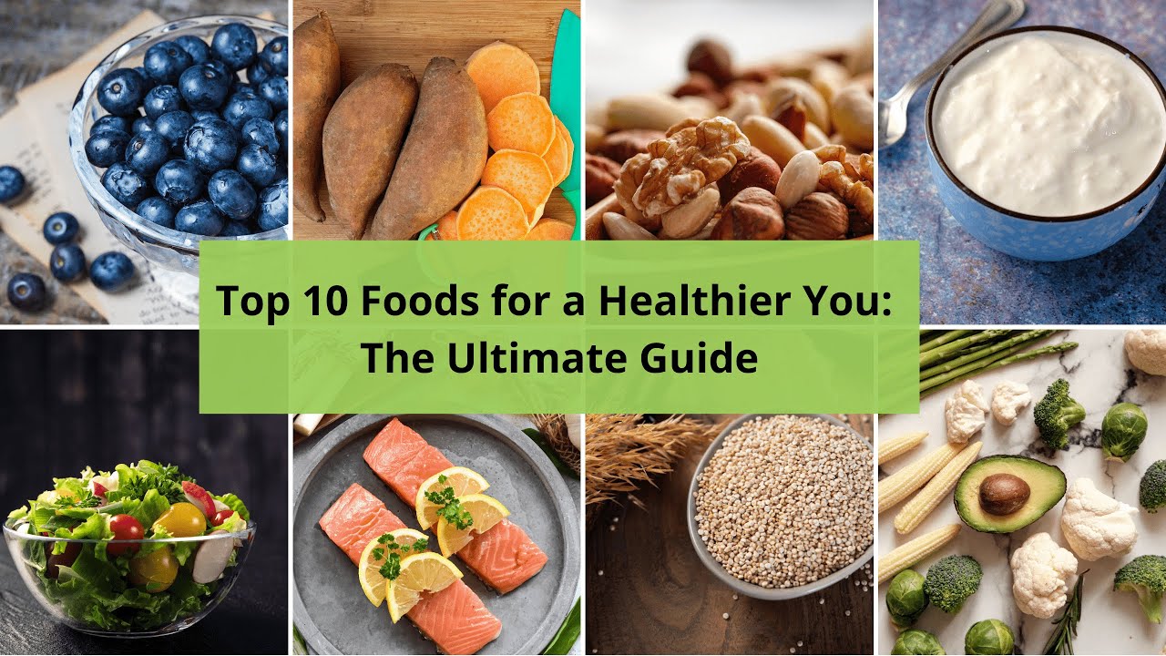 Top 10 Foods for a Healthier You: The Ultimate Guide - YouTube