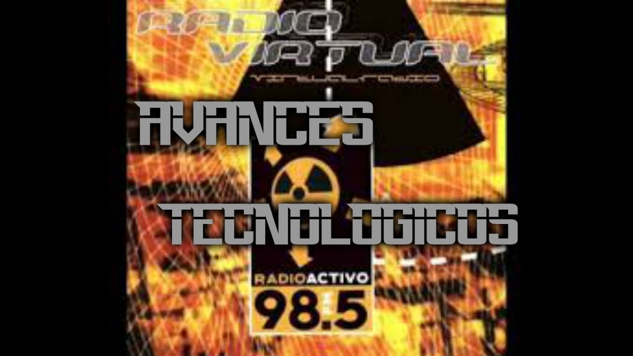 RADIOACTIVO 98.5 PRESENTA: RADIOVIRTUAL Y AVANCES TECNOLOGICOS. PROGRAMA COMPLETO - YouTube