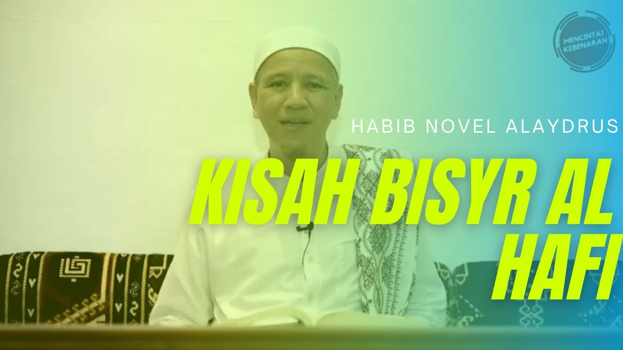 Kisah Waliuyullah Bisyr Al Hafi - Habib Novel Alaydrus - YouTube
