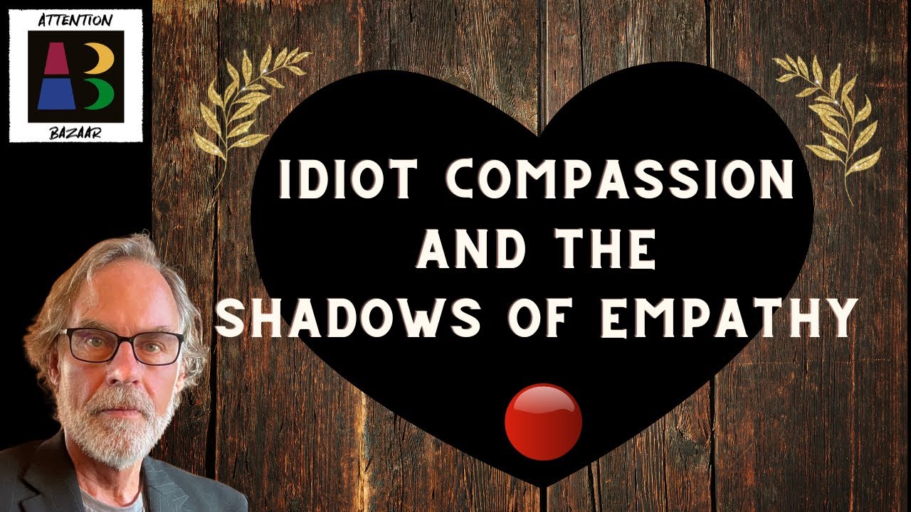 Idiot Compassion and the Shadows of Empathy - YouTube