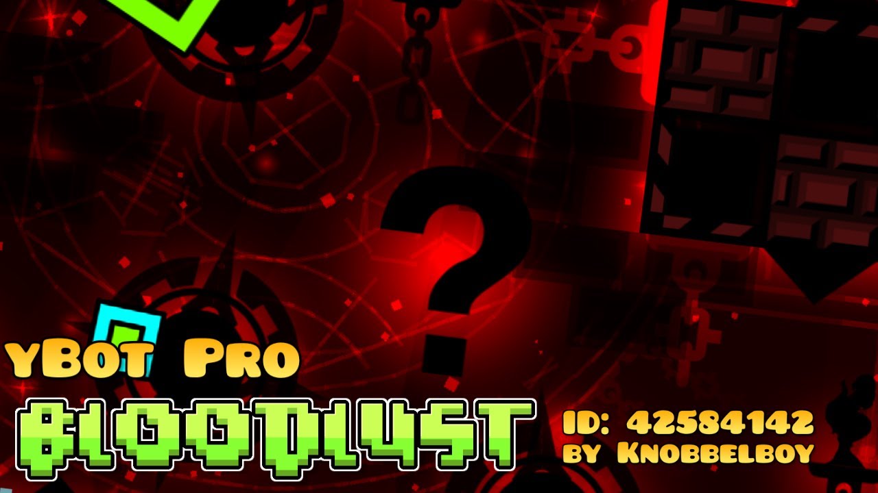 (yBot Pro, Clicks) Bloodlust by Knobbelboy (94th on Demon List) - YouTube