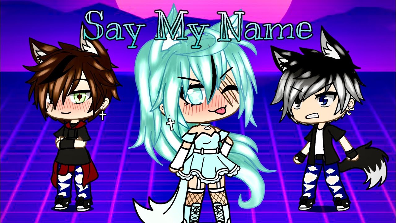 SAY MY NAME | GLMV 2018 | Gacha life | tradução *ler desc* - YouTube