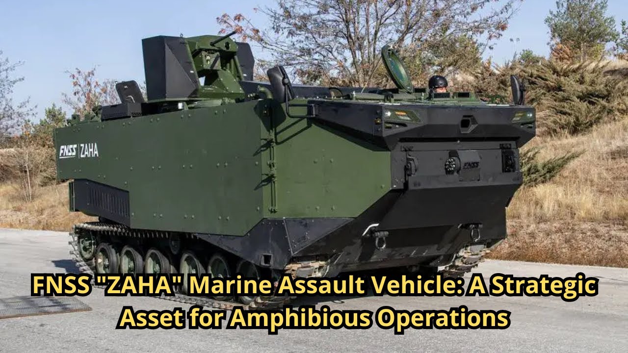 FNSS "ZAHA" Marine Assault Vehicle: A Strategic Asset for Amphibious ...