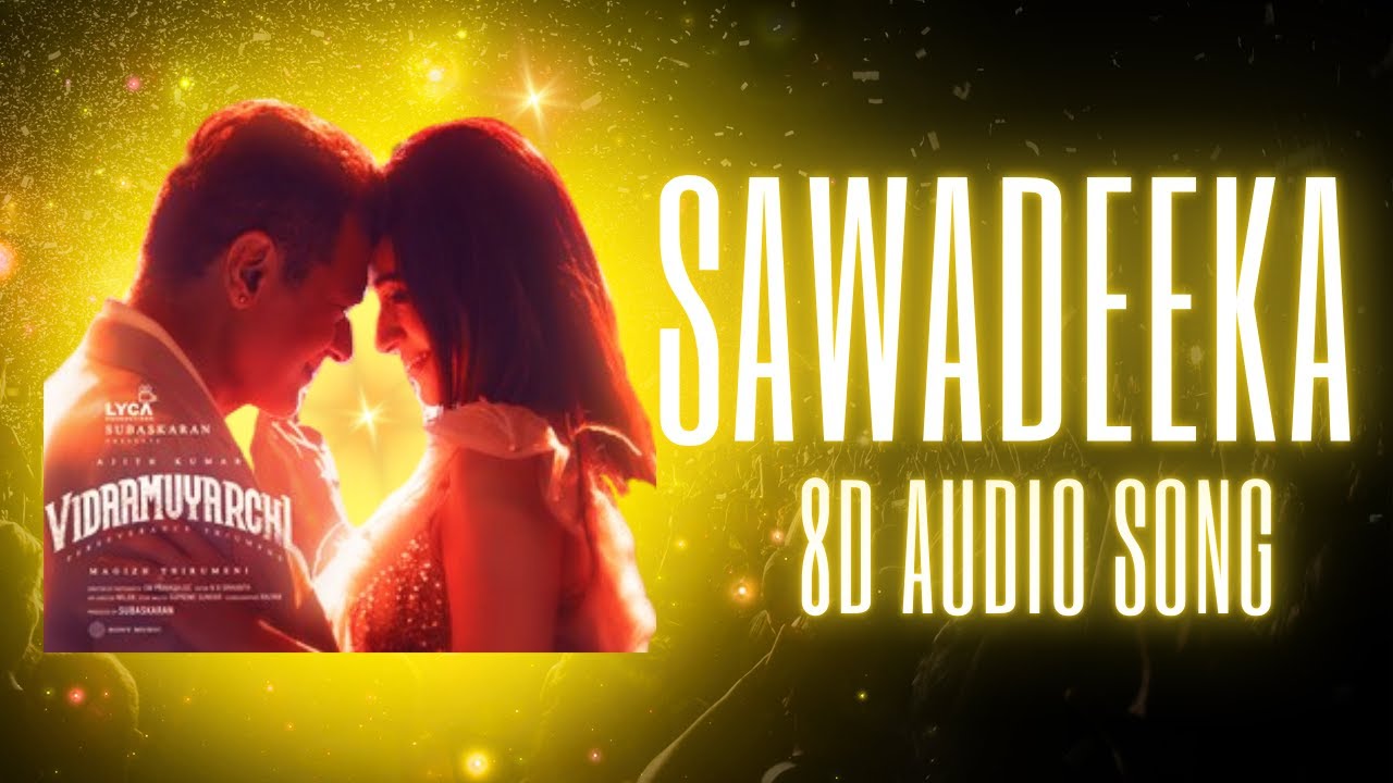 Sawadeeka 8D Audio Song | Vidaamuyarchi Movie Song | Anirudh | Arivu ...