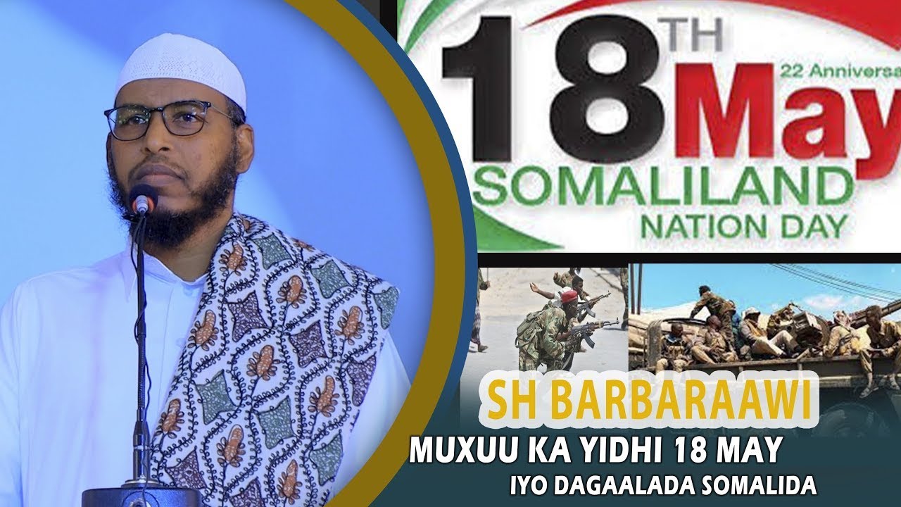 Barbaraawi Muxuu Ka Yidhi 18ka May Iyo Dagaalada Soomaalida ka Dhex ...
