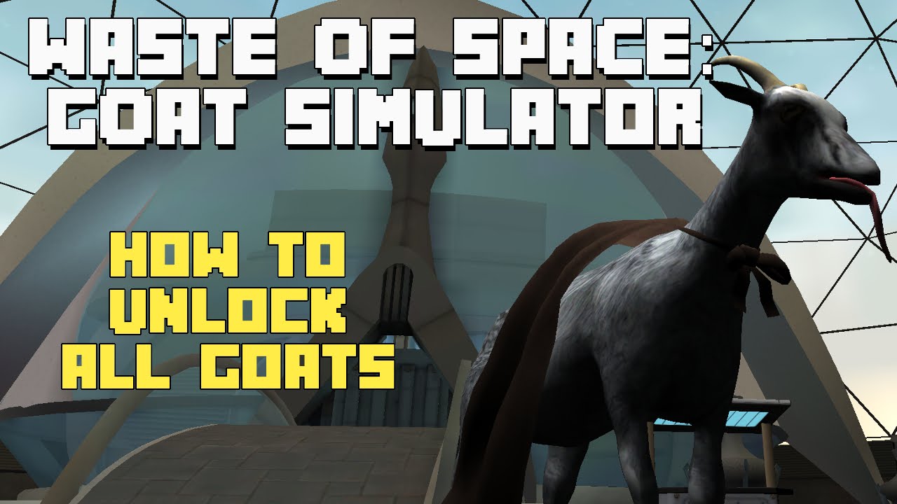 Wastes of Space: Goat Simulator- All Goats Tutorial - YouTube