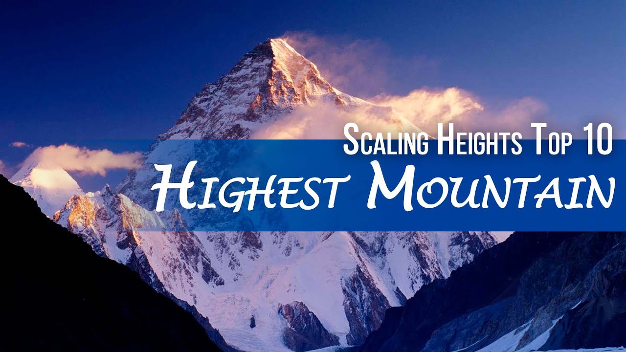 Scaling Heights Top 10 Highest Mountain - YouTube