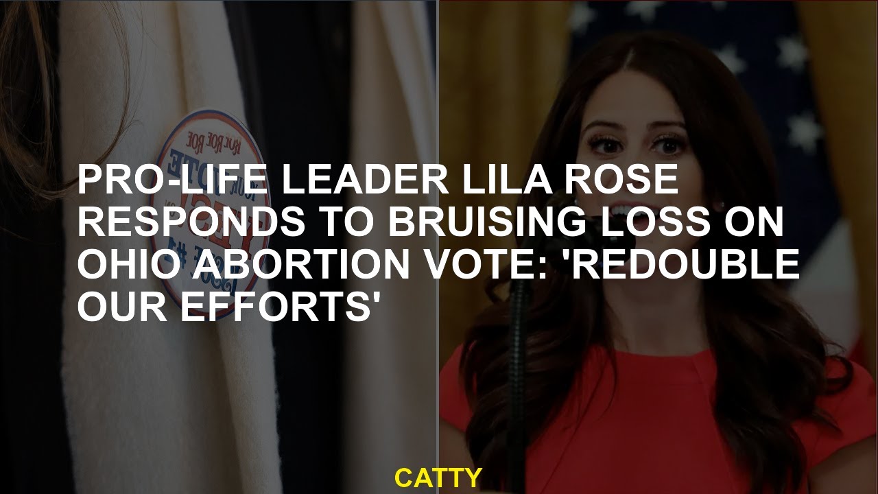 Pro -life leader Lila Rose responded to the loss of bruising in Ohio ...