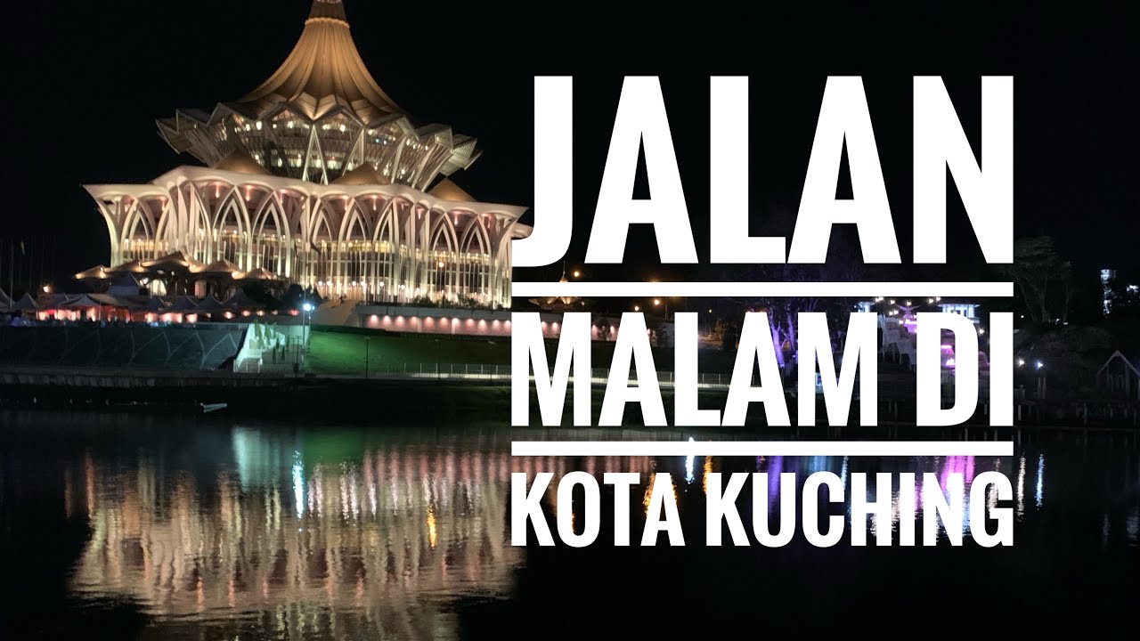 JALAN MALAM DI BANDARAYA KUCHING SARAWAK 2021 - YouTube
