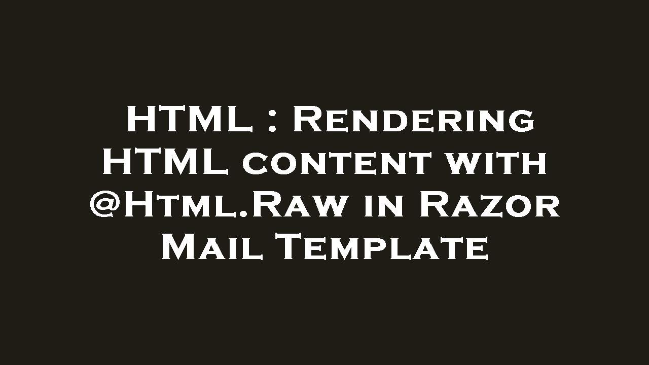 HTML Rendering HTML Content With Html Raw In Razor Mail Template YouTube HTML Rendering HTML Content With Html Raw In Razor Mail Template YouTube