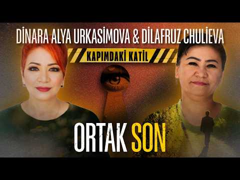 Dinara Alya Urkasimova & Dilafruz Chulieva | Savunmasız Sanılanlar: İki Özbek Kadının Sır Ölümü