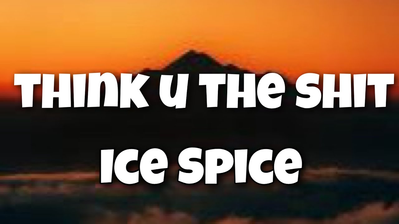 Think U the Shit (Fart)- Ice Spice you not even the fart - YouTube