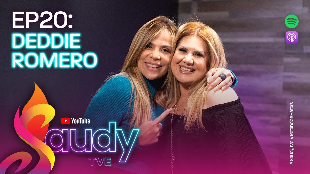 EP20: DEDDIE ROMERO "a mi FAMILIA nadie la TOCA" | Saudy TVE - YouTube