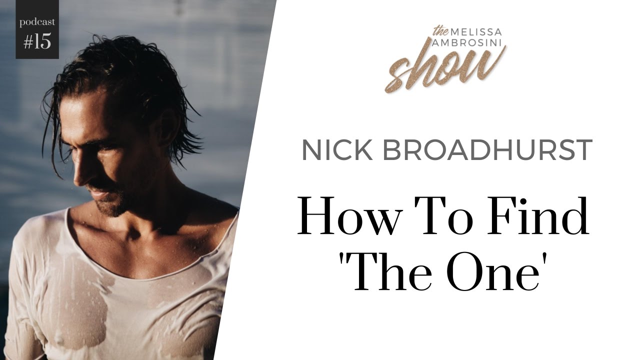 15: Nick Broadhurst On How To Find 'The One' With Melissa Ambrosini ...