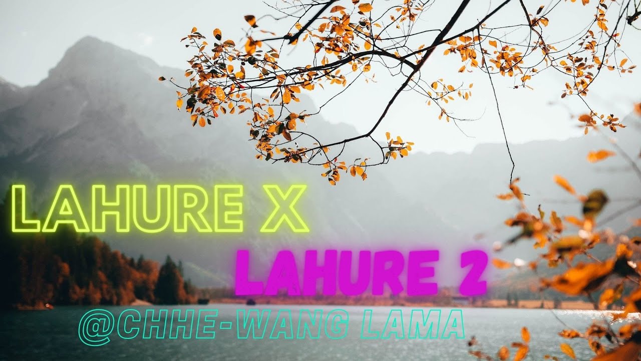 @Chhewang-Lama [Lahure X Lahure 2] (Mix) Version With Lyrics Video ...