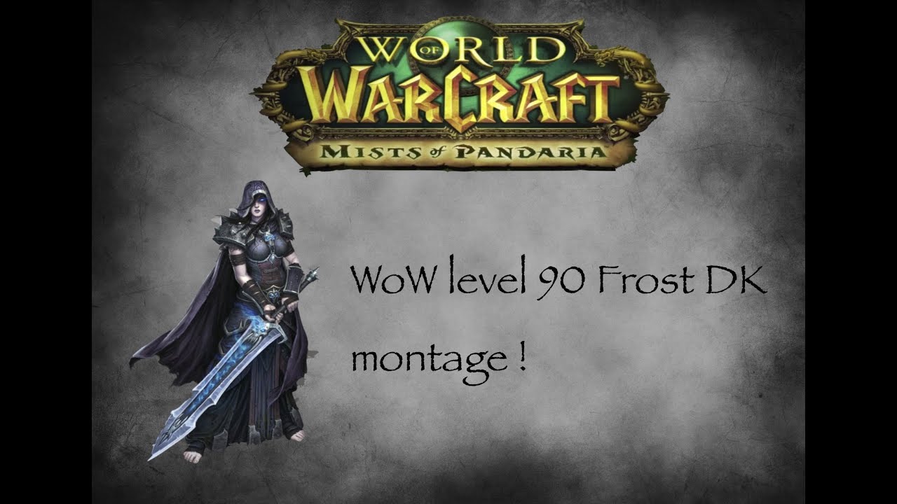WoW level 90 Frost DK Montage 5.4 ( MOP ) - YouTube
