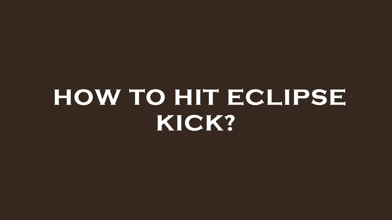 How to hit eclipse kick? - YouTube