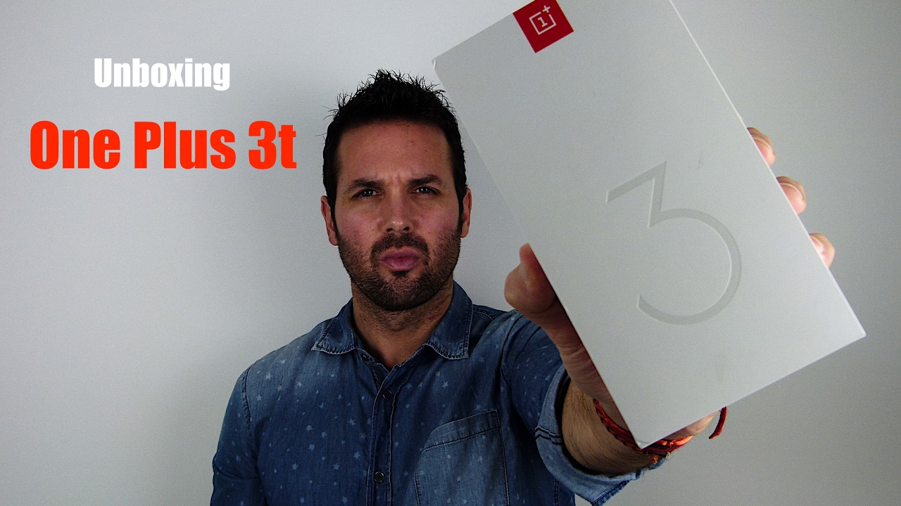 One Plus 3t Europeo 128GB - Unboxing y primeras impresiones - YouTube