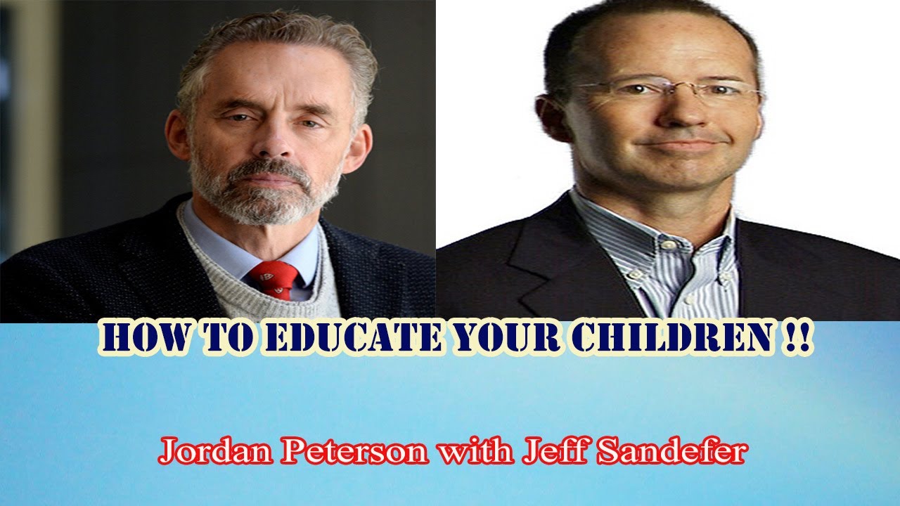 Jordan Peterson - How to Educate Your Children !! Jeff Sandefer - YouTube