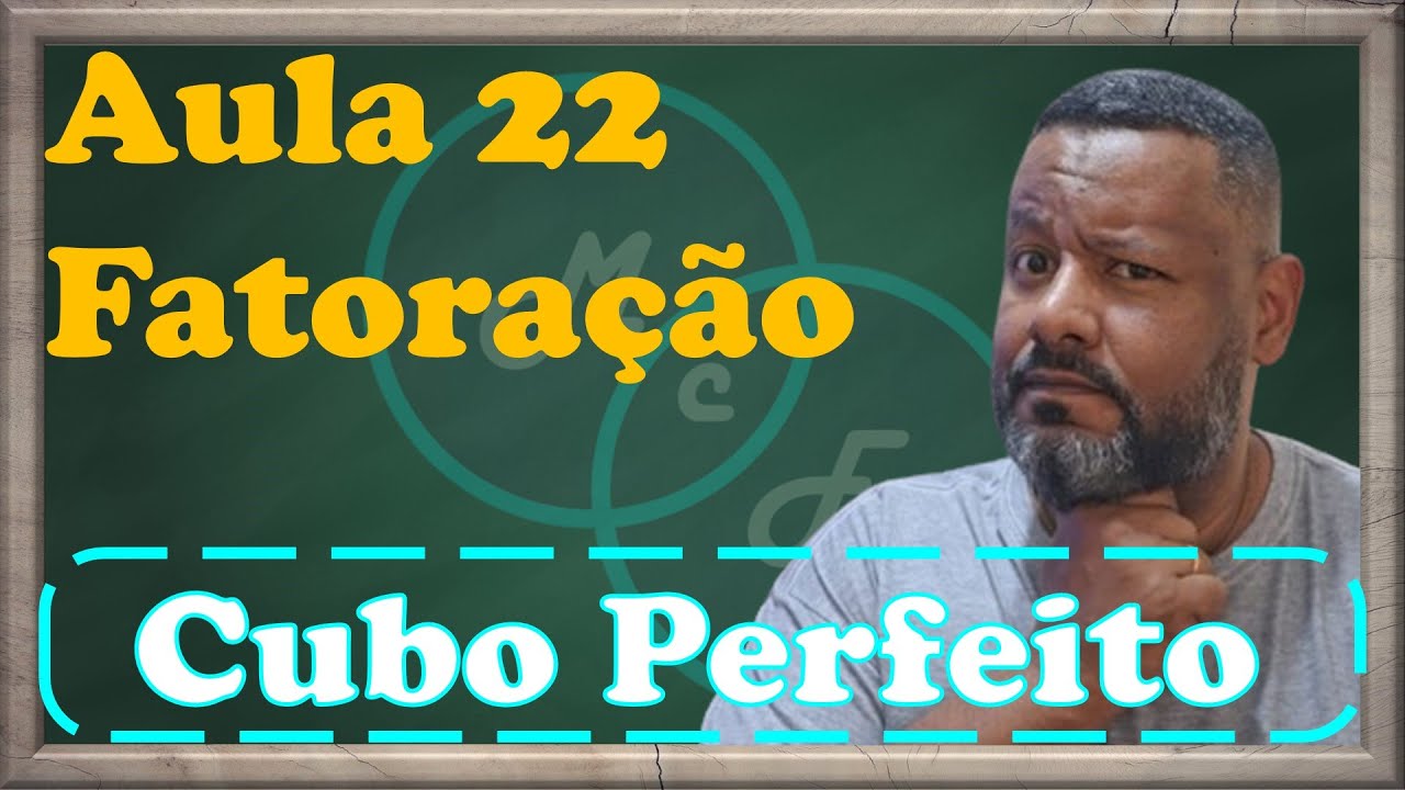 Ensino Médio - Aula 22: Fatoração - Cubo perfeito. - YouTube