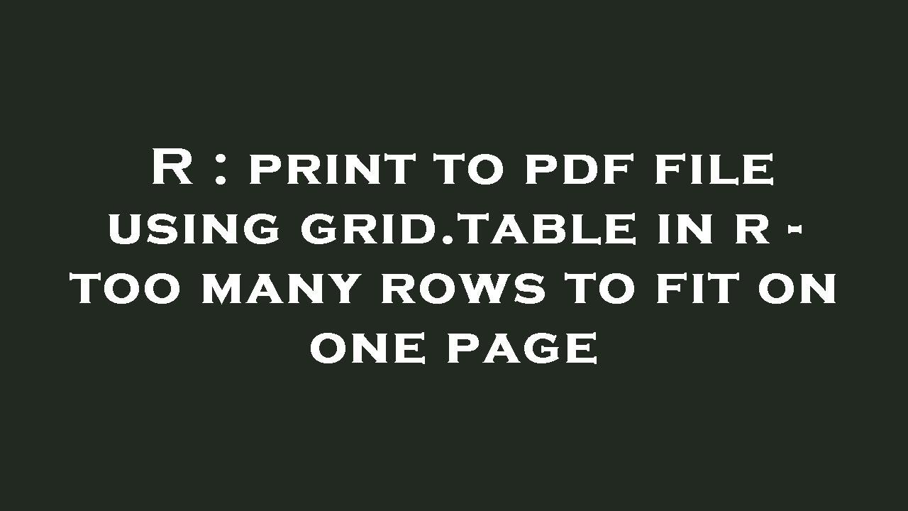 R : print to pdf file using grid.table in r - too many rows to fit on ...