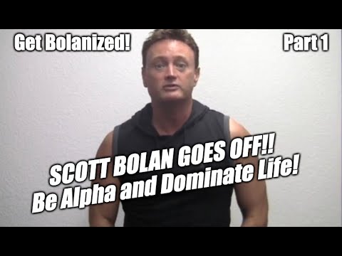 Get Bolanized! Part 1 - Scott Bolan shares How To Be Alpha and Dominate Life! - YouTube
