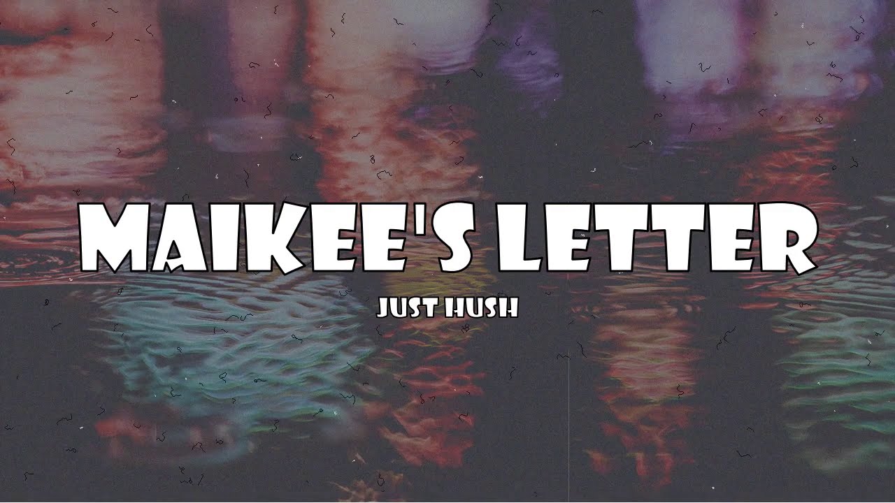 MAIKEE'S LETTER (LYRICS) - Just Hush - YouTube