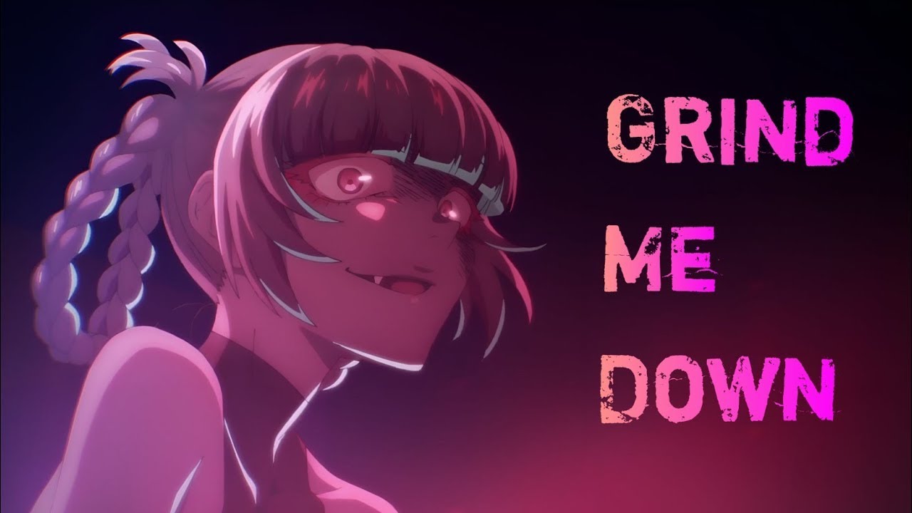 Grind Me Down -「AMV Mix」 - YouTube
