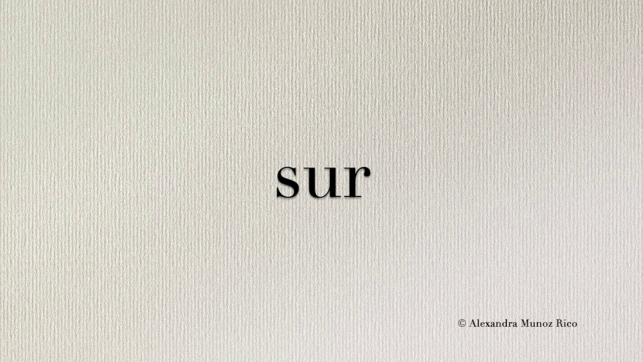 How to pronounce the Spanish word 'sur' (south) - YouTube