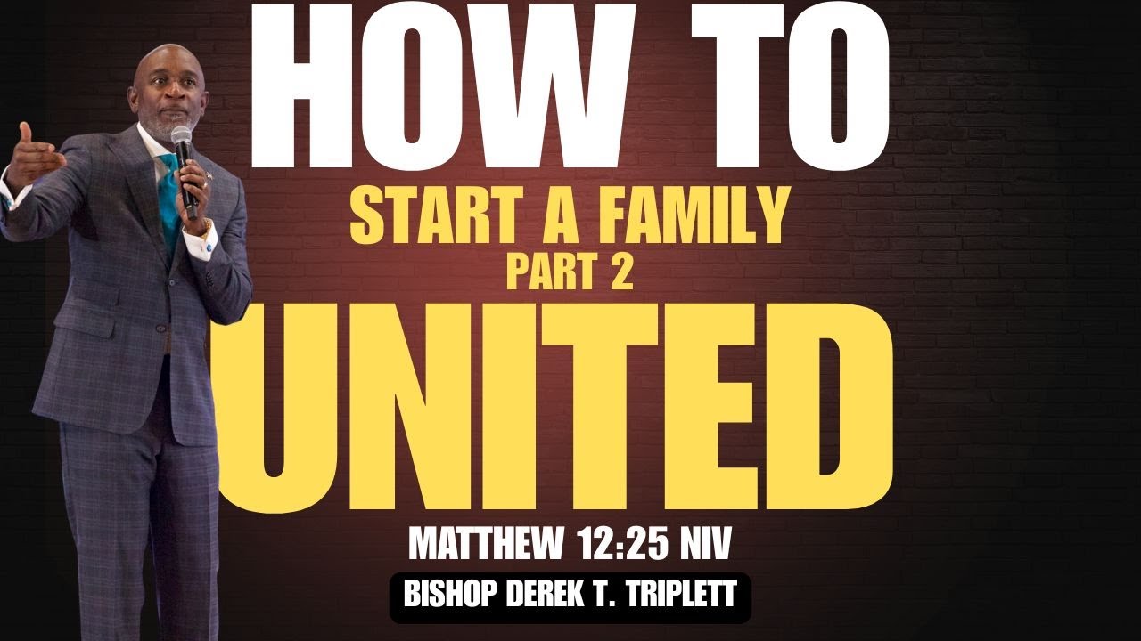 How to Start a Family – Part 2: United | Bishop Derek T. Triplett - YouTube