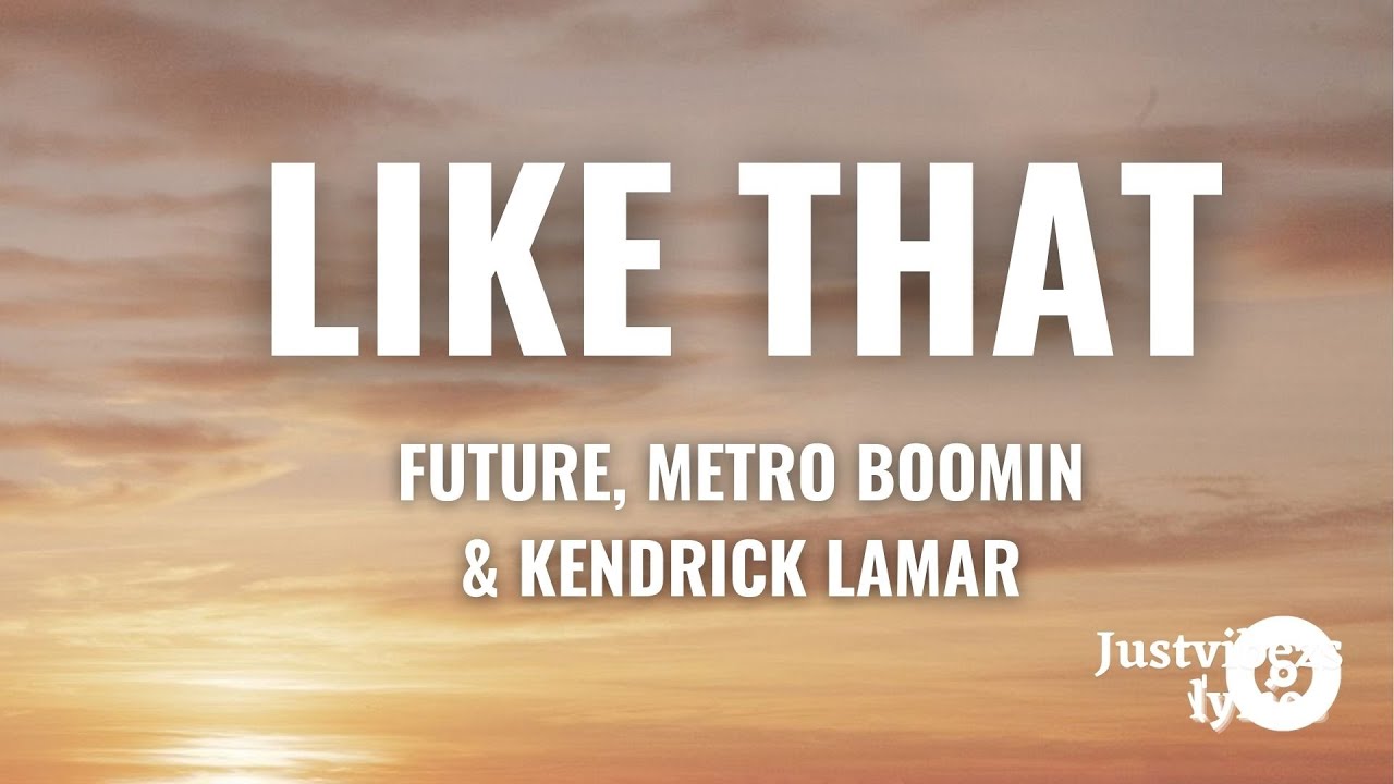 Future, Metro Boomin, Kendrick Lamar - Like That (Lyrics) - YouTube