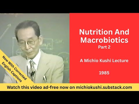 Nutrition And Macrobiotics Part 2   A 1985 Michio Kushi Lecture