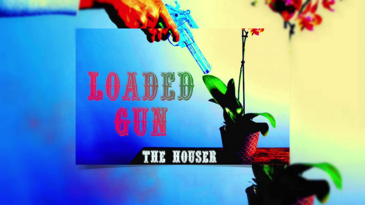 Loaded Gun - The Houser - YouTube