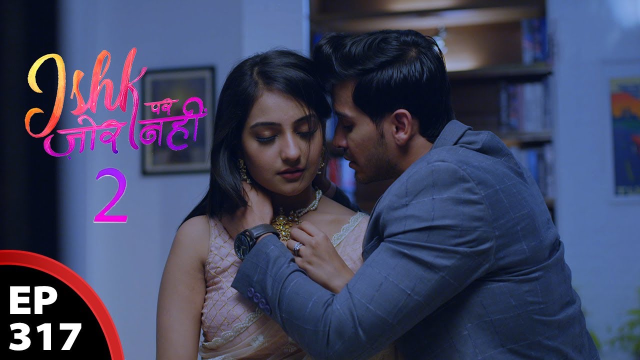 Aahan And Ishqi Romance | New Episode - 317 | Ishk Par Zor Nahi Season ...