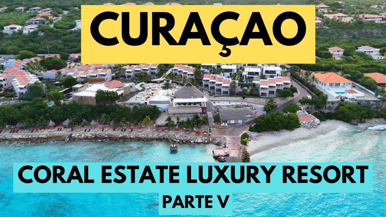 CURAÇAO - CORAL ESTATE LUXURY RESORT & PRAIA DE KARAKTER - PARTE V ...