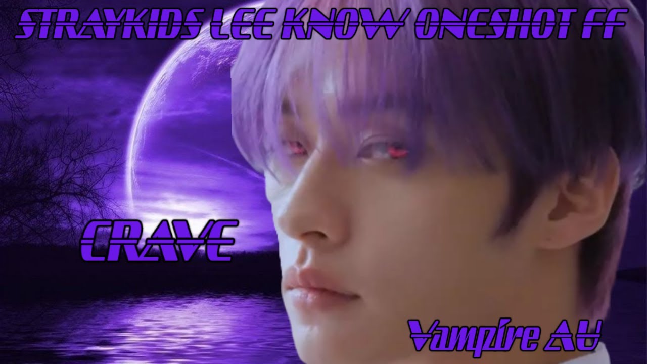 (STRAYKIDS LEE KNOW ONESHOT FF) CRAVE - YouTube
