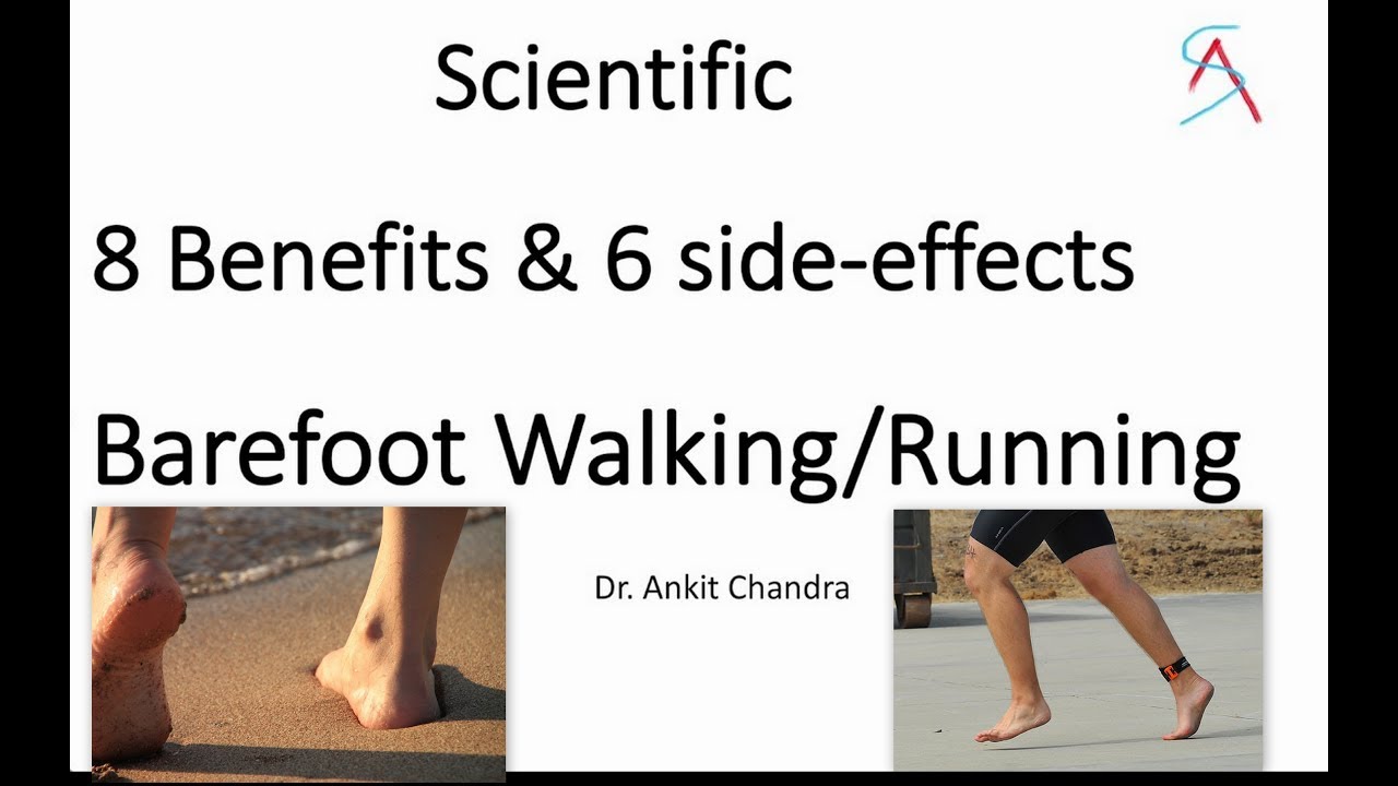 Scientific 8 Benefits & 6 Side-effects of Barefoot Walking/Running - Dr ...