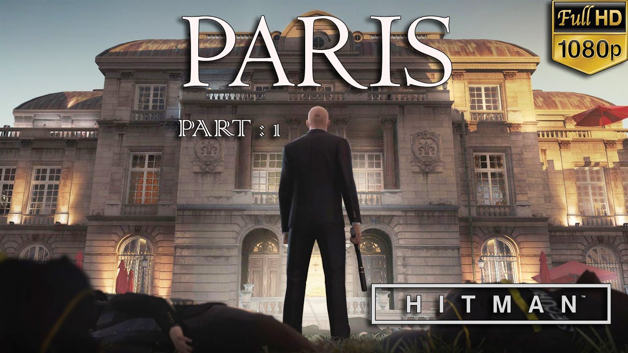 HITMAN in PARIS | Walkthrough Part 1 | PC Gameplay Full HD #hitman # ...