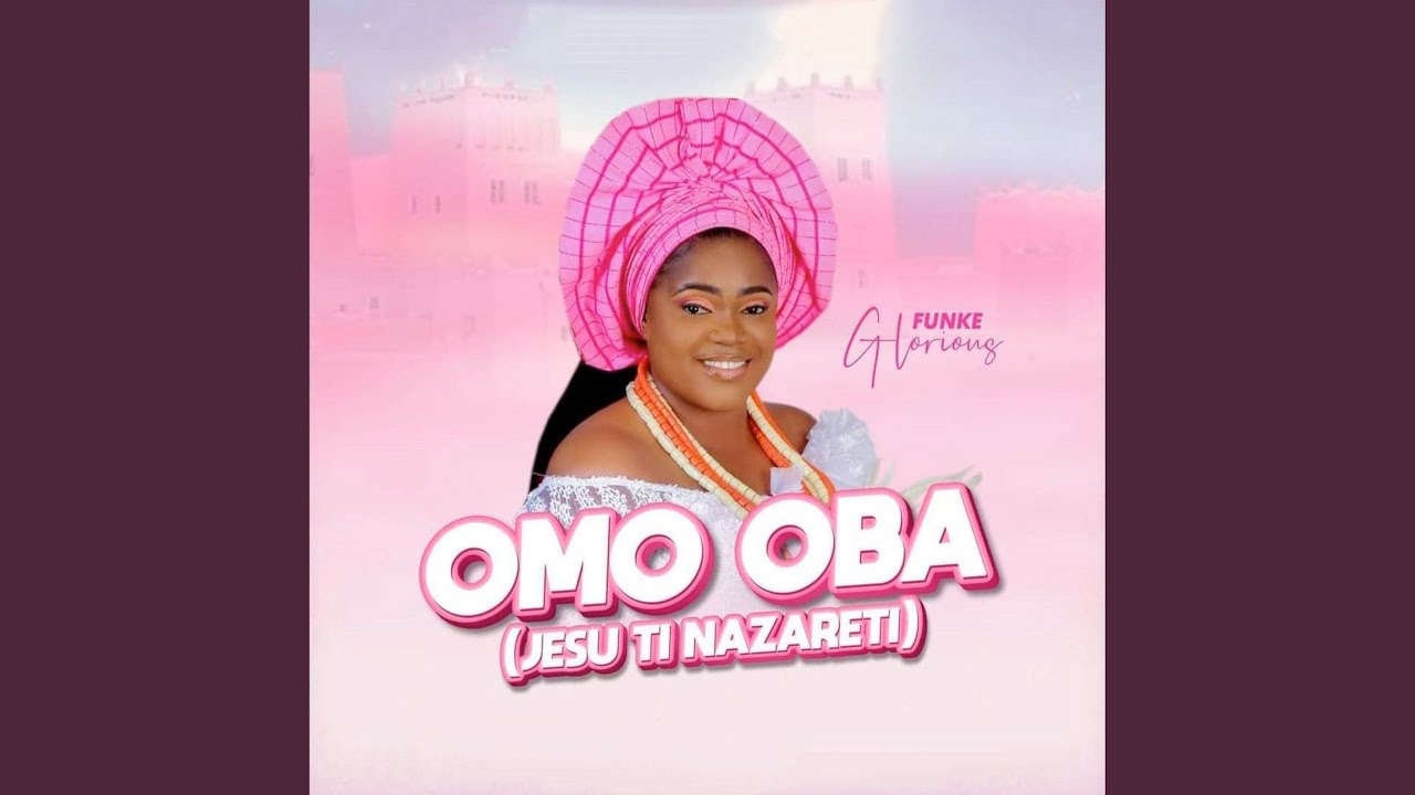 Omo Oba (Jesu Ti Nazareti) - YouTube