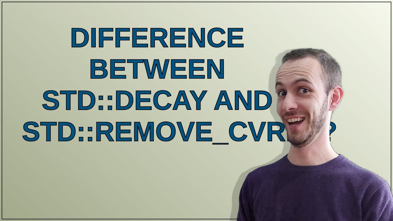 Difference Between Std decay And Std remove cvref YouTube difference-between-std-decay-and-std-remove-cvref-youtube