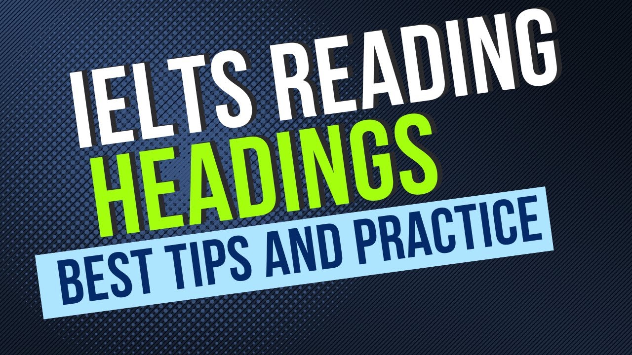 IELTS Reading List Of Headings | Very Easy Method | IELTS Reading Tips ...