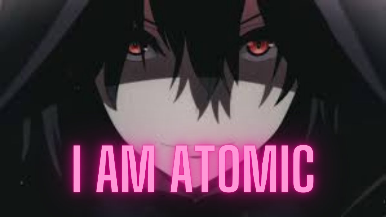 I am atomic「AMV」 - YouTube